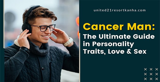 Cancer Man: The Ultimate Guide in Personality Traits, Love and Sex